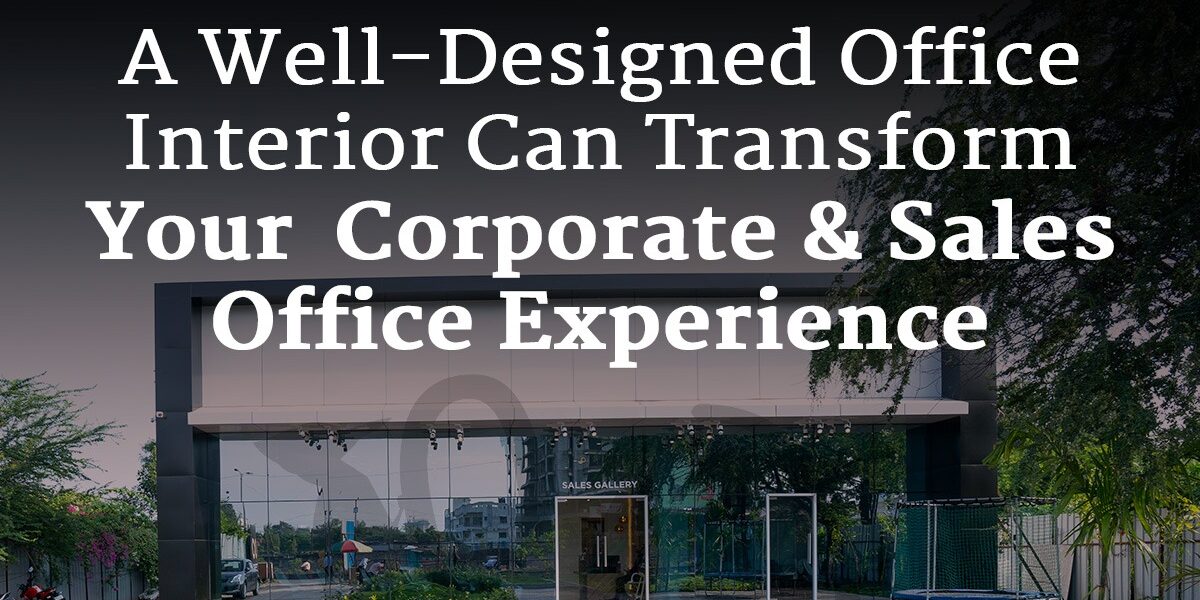 A Well-Designed Office Interior Can Transform Your Corporate & Sales ...